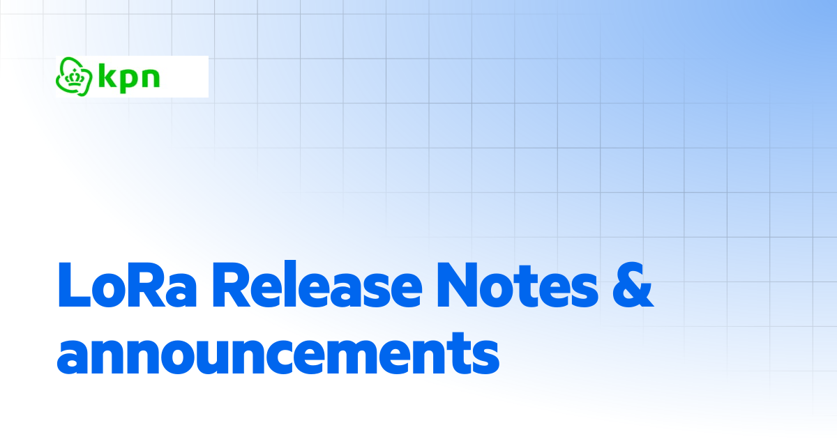 LoRa Release Notes & announcements | KPN Things User Guide